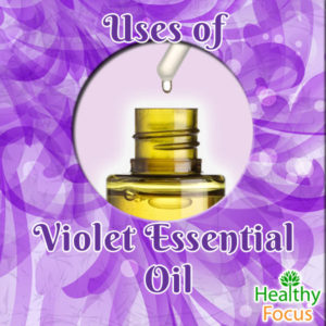 6 Uses for Violet Essential Oil - Healthy Focus