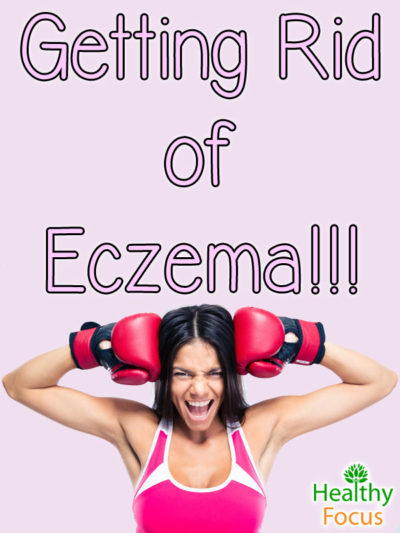 How to Get Rid of Eczema - Healthy Focus