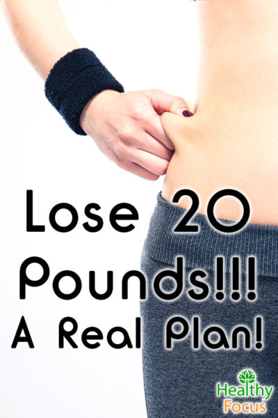 How to Lose 20 Pounds-A Real Plan! - Healthy Focus
