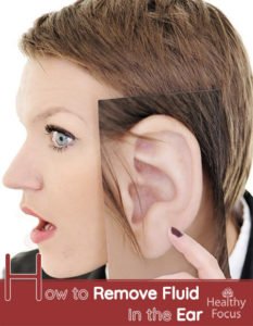 How to Remove Fluid in the Ear - Healthy Focus